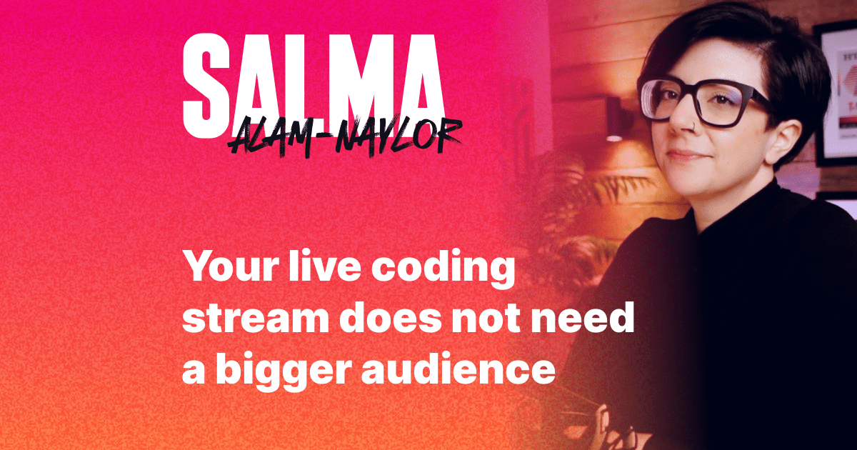 Your live coding stream does not need a bigger audience